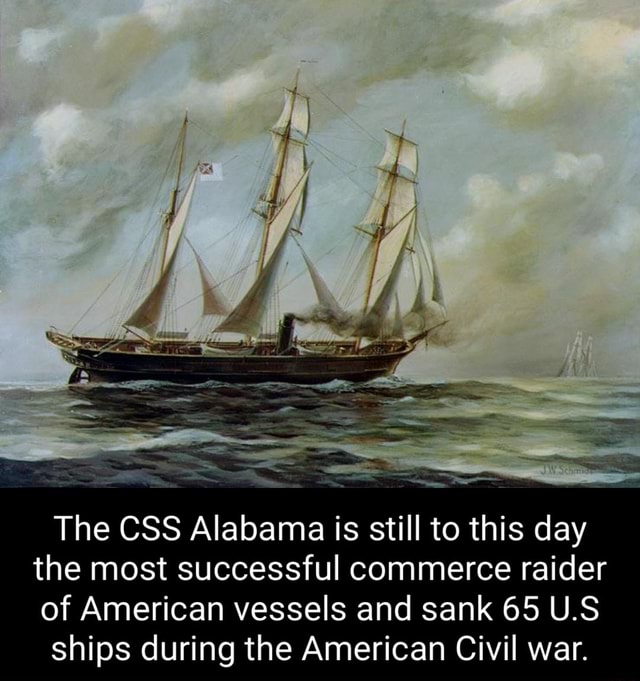 The CSS Alabama is still to this day the most successful commerce ...