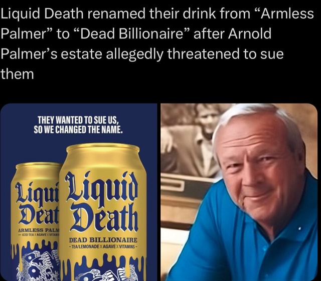 Liquid Death renamed their drink from "Armless Palmer" to "Dead ...