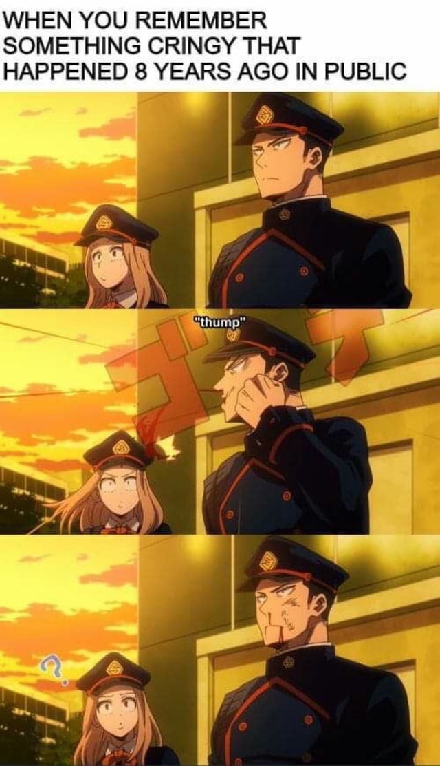 WHEN YOU REMEMBER SOMETHING GRINGY THAT HAPPENED 8 YEARS AGO IN PUBLIC ...