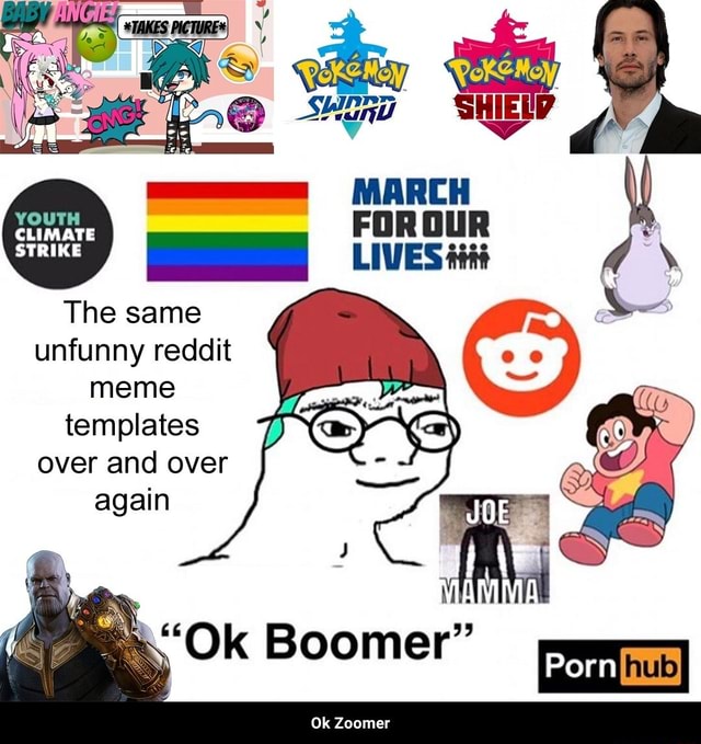 The same unfunny reddit meme templates over and over again - Ok Zoomer ...
