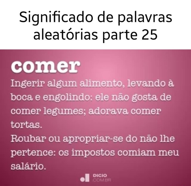 Significado de palavras aleatórias parte 25 comer Ingerir algum ...