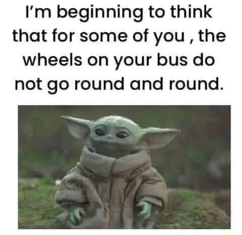 "The wheels on the bus go round 'n round..." I wonder... Is that the ...