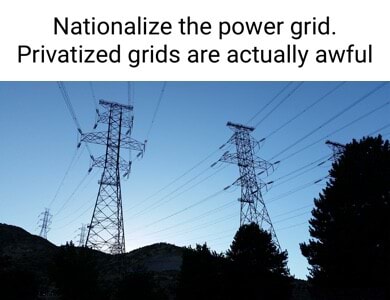 Nationalize the power grid. Privatized grids are actually awful ...