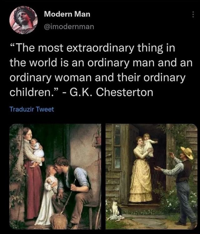 Modern Man "The most extraordinary thing in the world is an ordinary ...