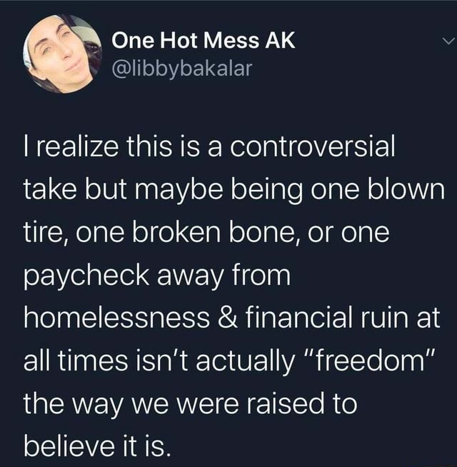 One Hot Mess AK I realize this is a controversial take but maybe being ...