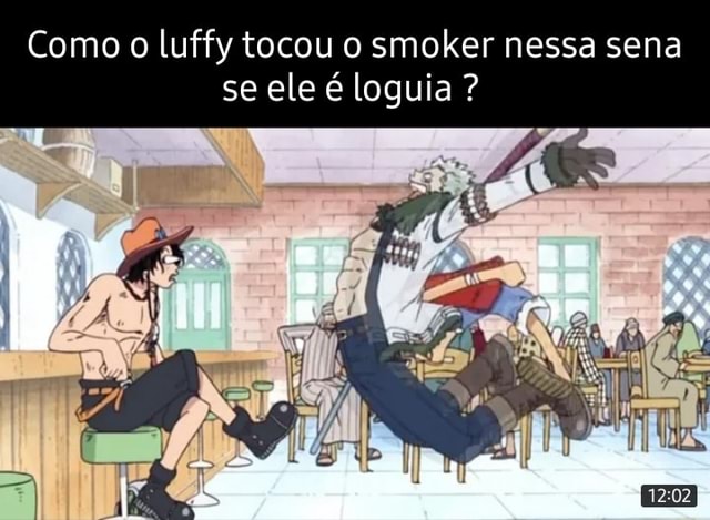 Como o luffy tocou o smoker nessa sena se ele é loguia ? RE: - iFunny ...