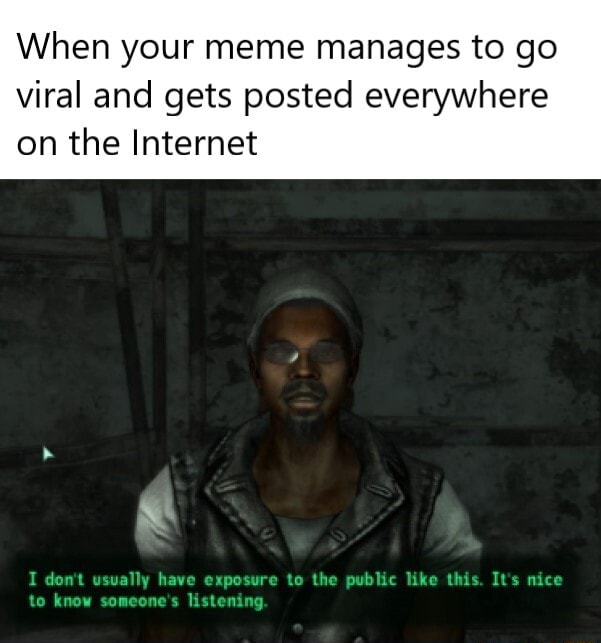 When your meme manages to go viral and gets posted everywhere on the ...