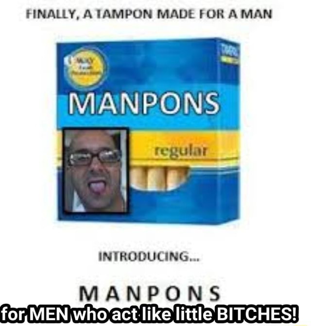 FINALLY, A TAMPON MADE FOR A MAN res) MANPONS INTRODUCING... MANPONS ...