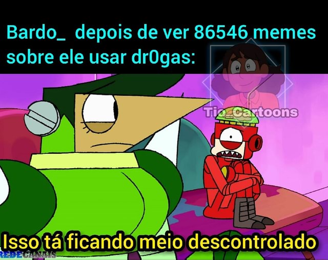 Bardo. depois de ver 86546 memes sobre ele usar drogas: PP ...