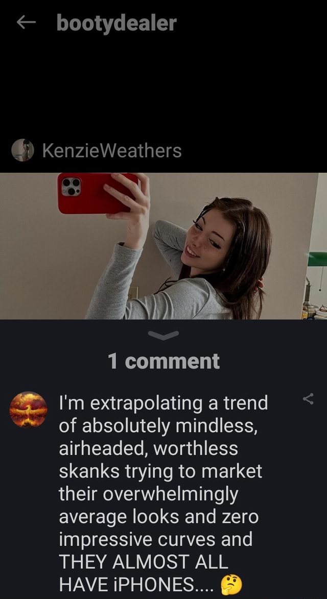 Bootydealer Kenzieweathers Comment Im Extrapolating Atrend Of Absolutely Mindless Airheaded