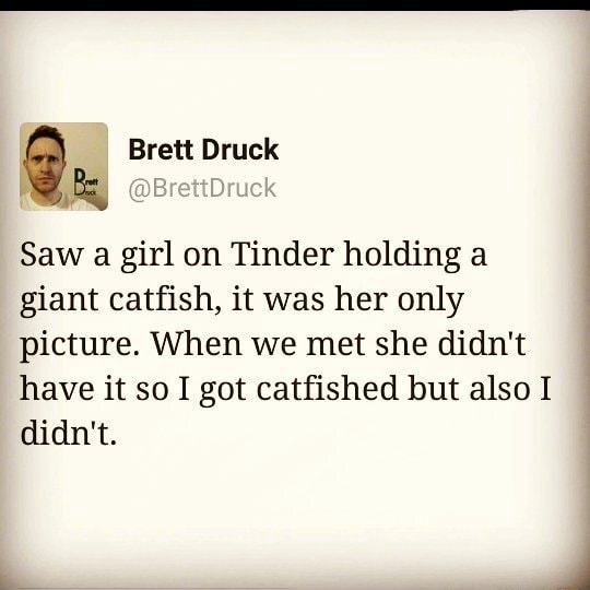 Brett Druck Saw a girl on Tinder holding a giant catfish, it was her ...