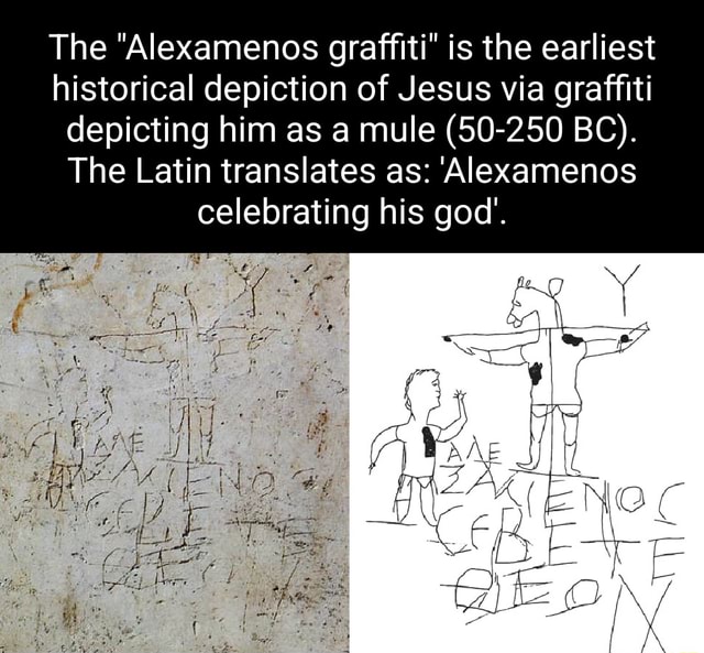 The "Alexamenos graffiti" is the earliest historical depiction of Jesus ...