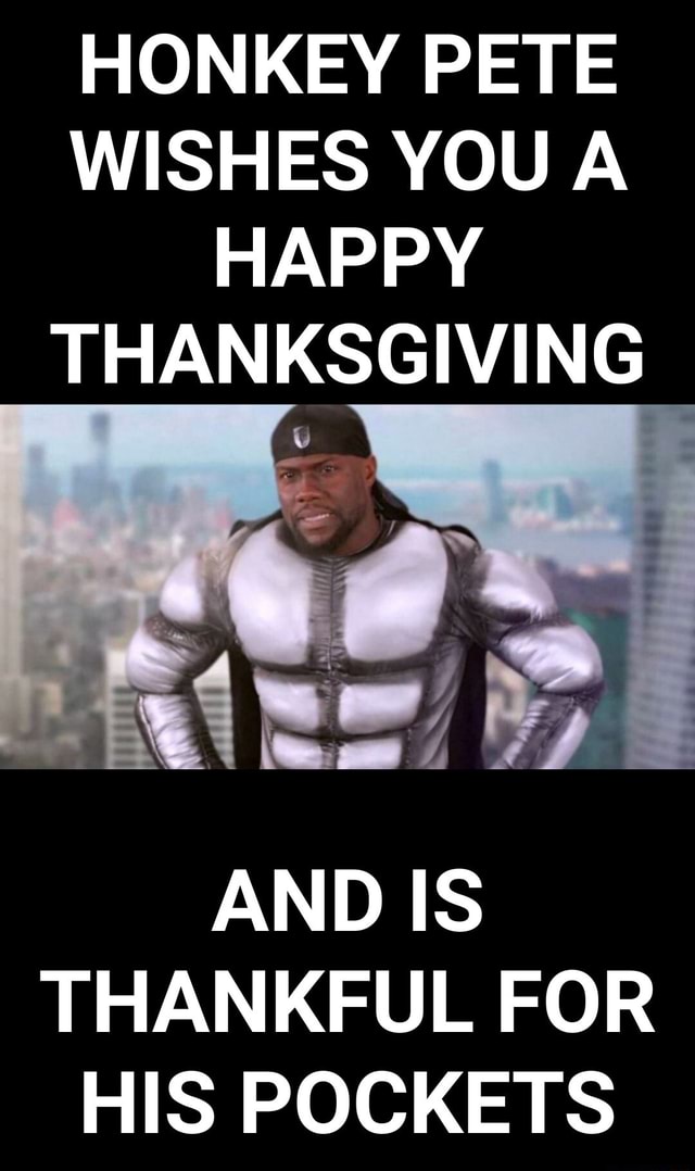 HONKEY PETE WISHES YOU A HAPPY THANKSGIVING AND IS THANKFUL FOR HIS ...