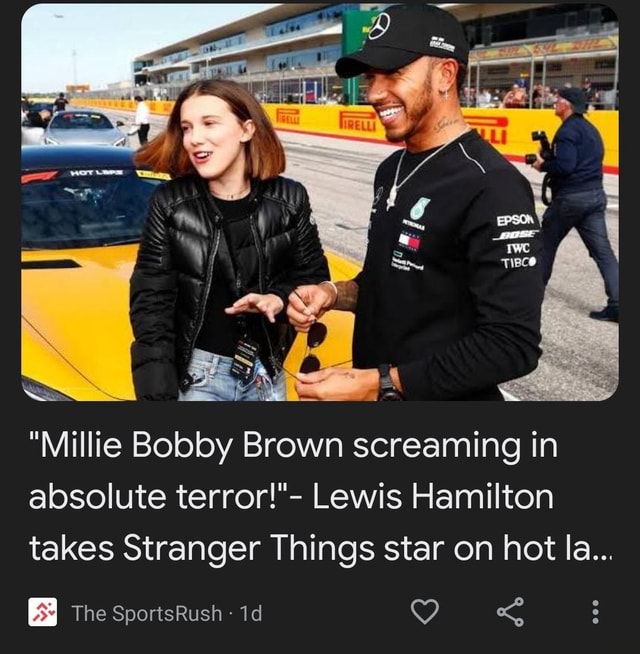 "Millie Bobby Brown screaming in absolute terror!"- Lewis Hamilton ...