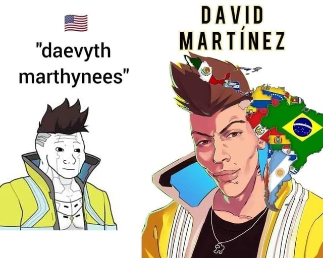 = DAVID MARTÍNEZ Es "daevyth marthynees" - iFunny Brazil