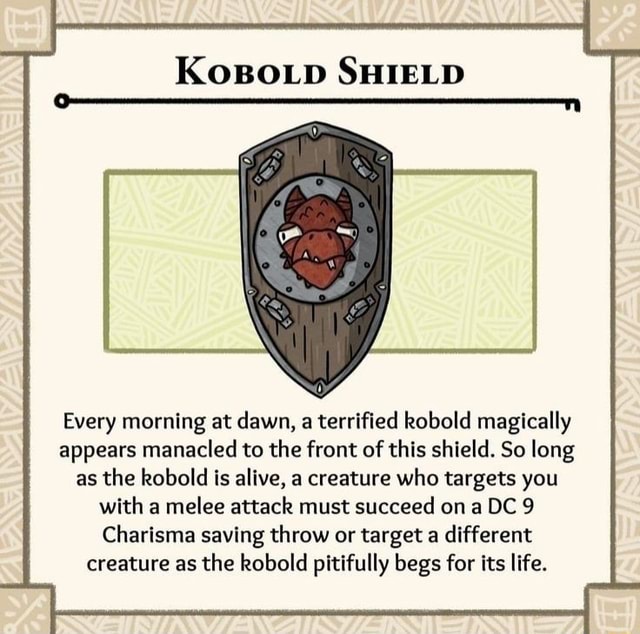 KoBOLD SHIELD Every morning at dawn, a terrified kobold magically ...