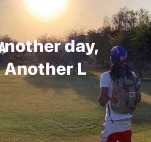 Another day, Another L - iFunny Brazil