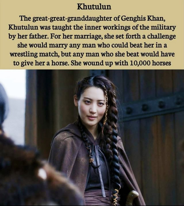 Khutulun The great-great-granddaughter of Genghis Khan, Khutulun was ...