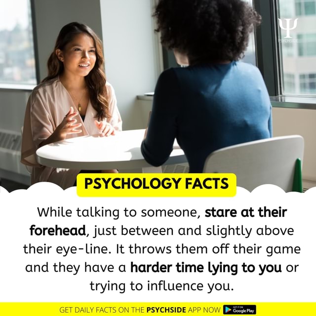 PSYCHOLOGY FACTS While talking to someone, stare at their forehead ...