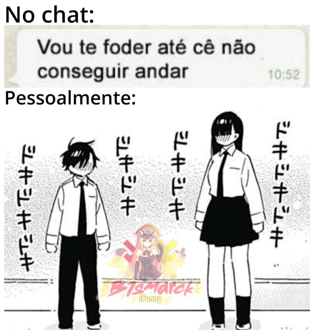 No Chat Vou Te Foder Até Cê Não Conseguir Andar Pessoalmente Ifunny Brazil