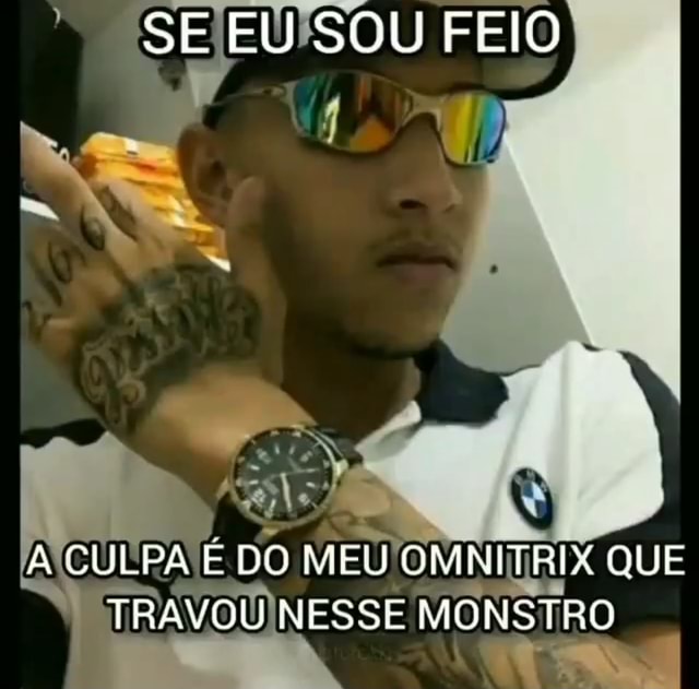 SE EU SOU FEIO CULPA DO MEU OMNITRIX QUE TRAVOU NES5E MONSTRO - iFunny ... SE EU SOU FEIO CULPA DO MEU OMNITRIX QUE TRAVOU NES5E MONSTRO - iFunny ...