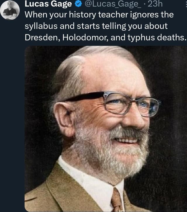 Lucas Gage @ @Lucas Gage When your history teacher ignores the syllabus ...