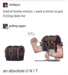 Tired of toothy mimics. want a mimic to just fmsing deck me an absolute ...