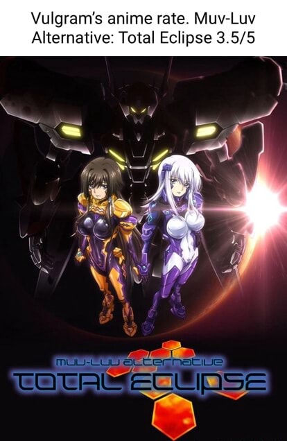 Vulgram's anime rate. Muv-Luv Alternative: Total Eclipse oN - iFunny Brazil