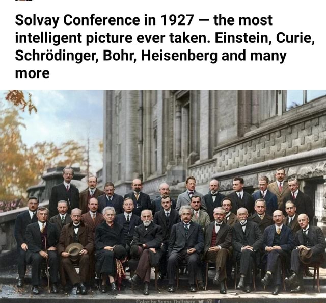 Solvay Conference in 1927 - the most intelligent picture ever taken ...