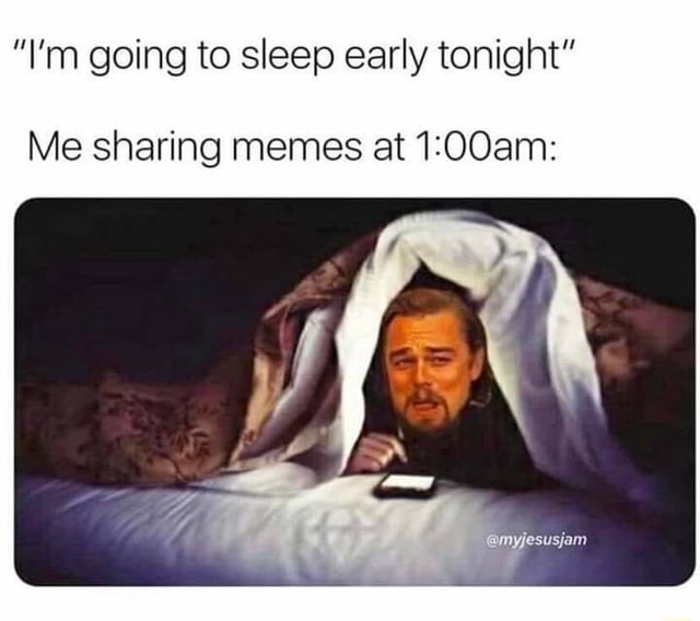 "I'm going to sleep early tonight" Me sharing memes at @myjesusjam ...