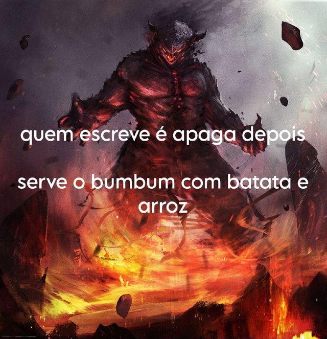Quem escreve é apaga depois serve o bumbum com batata e arroz - iFunny ...