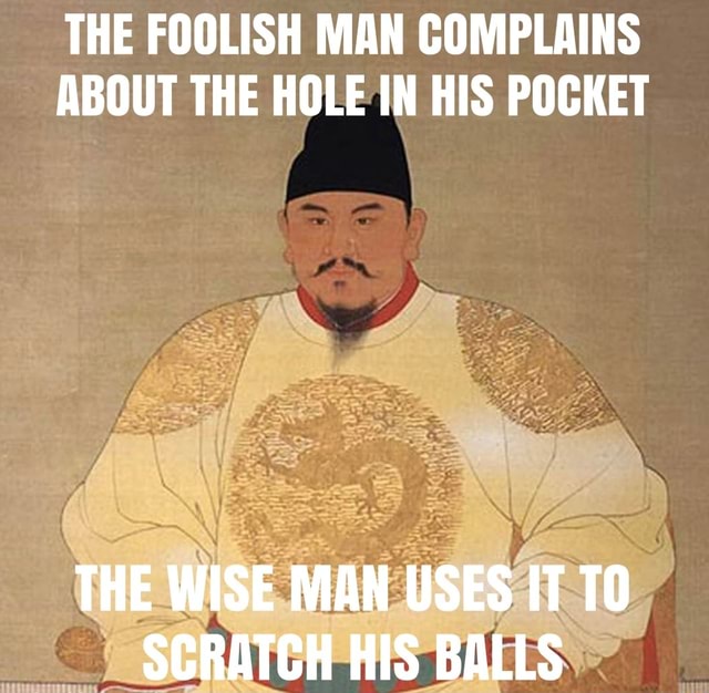 THE FOOLISH MAN COMPLAINS ABOUT THE HOLE IN HIS POCKET THE WISE MAN ...