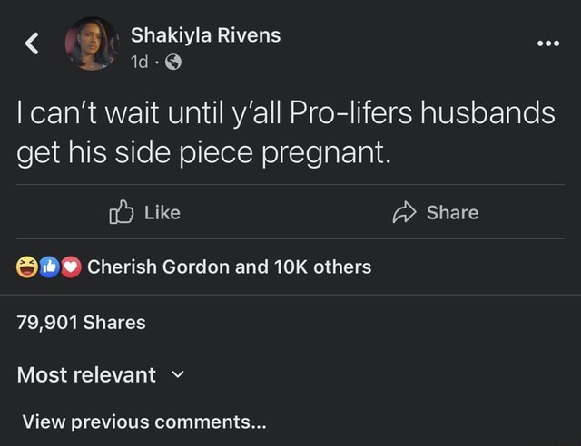 Shakiyla Rivens I can't wait until y'all Pro-lifers husbands get his ...