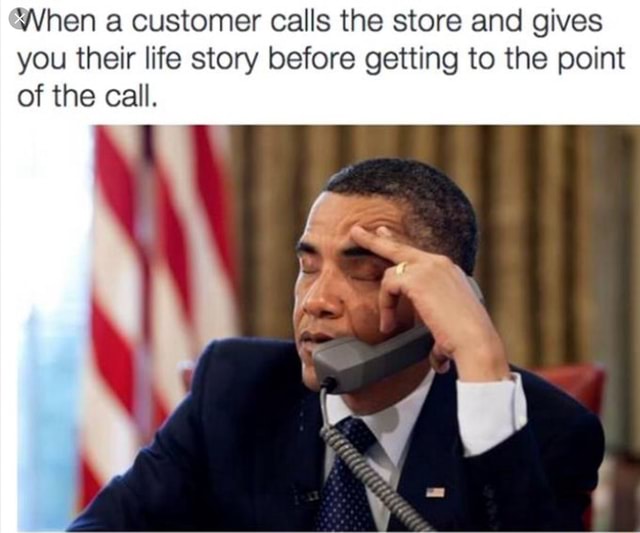Retail meme dump pt 2, back by demand - When a customer calls the store ...