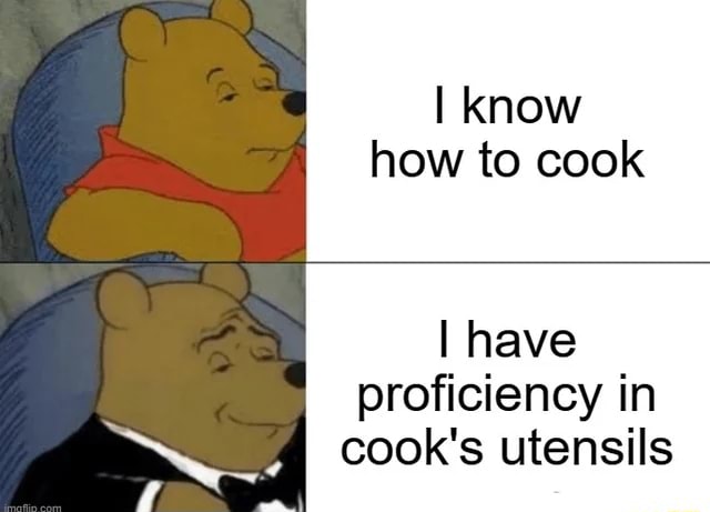 Know how to cook I have proficiency in cook's utensils - iFunny Brazil