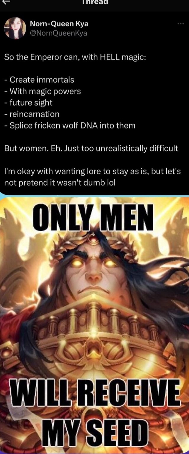 Norn-Queen Kya @NornQueenkya So the Emperor can, with HELL magic ...