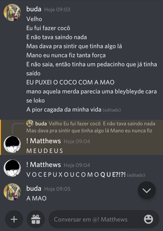 Buda Po Velho Eu fui fazer cocô E não tava saindo nada Mas dava pra ...