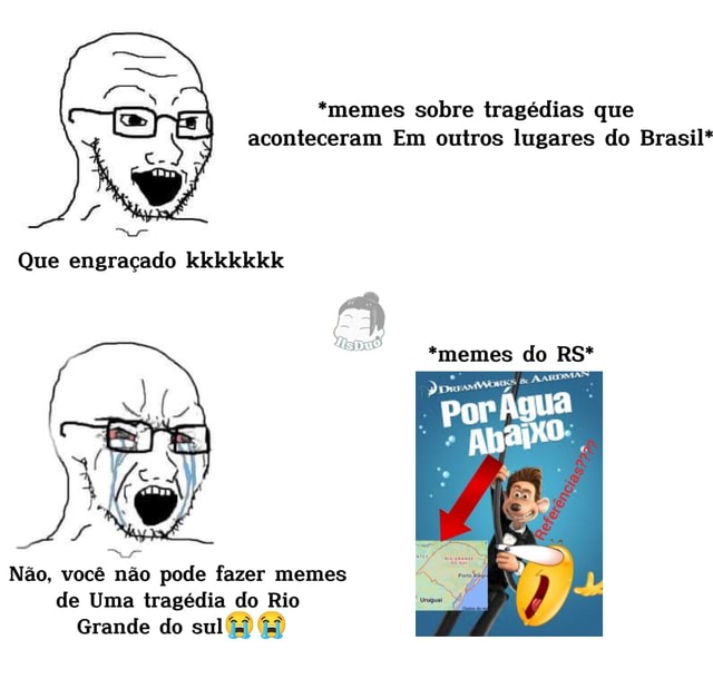 *memes sobre tragédias que aconteceram Em outros lugares do Brasil* Que ...
