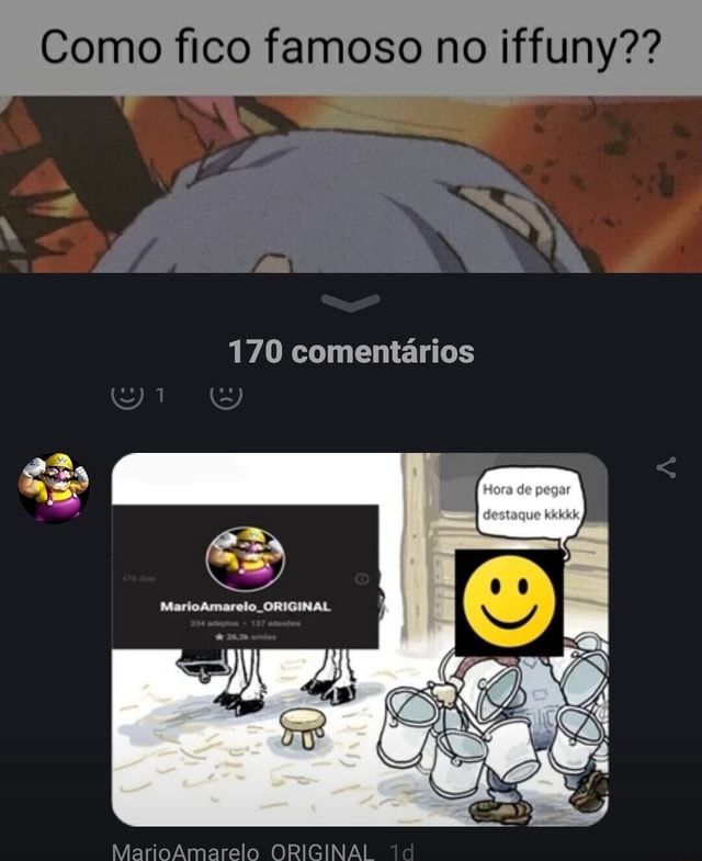 Como fico famoso no iffuny?? 170 comentários de pegor ORIGINAL ...