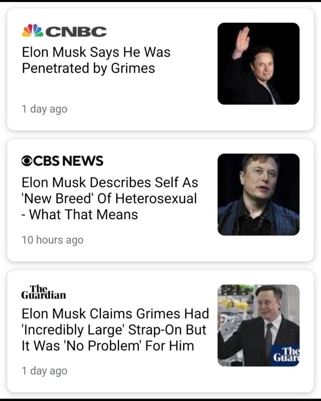CNBC Elon Musk Says He Was Penetrated by Grimes 1 day ago @CBS NEWS Elon Musk Describes Self As ...