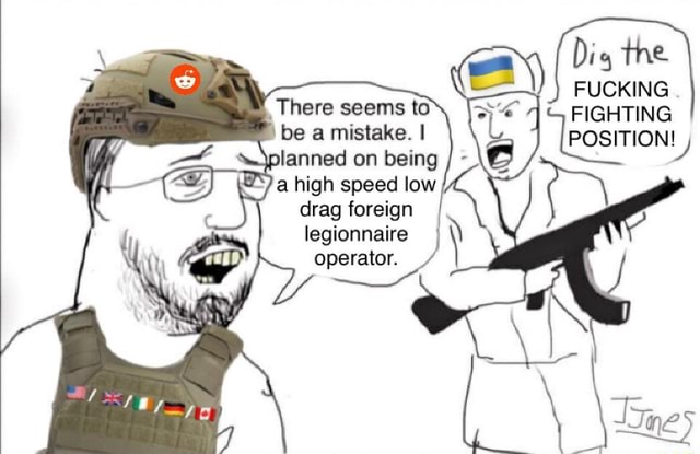 Dig the FUCKING FIGHTING POSITION There seems to be a mistake. I ...