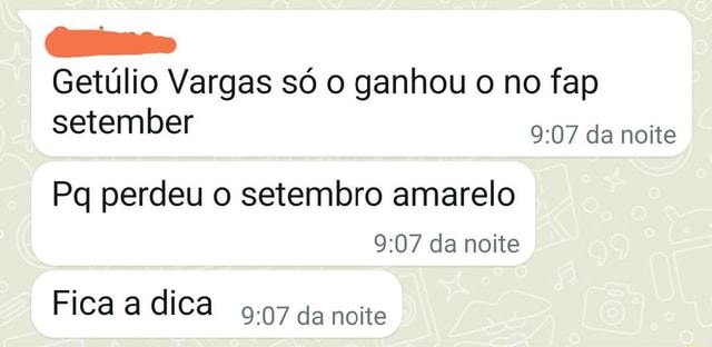 Getúlio Vargas Só O Ganhou O No Fap Setember Da Noite Pq Perdeu O