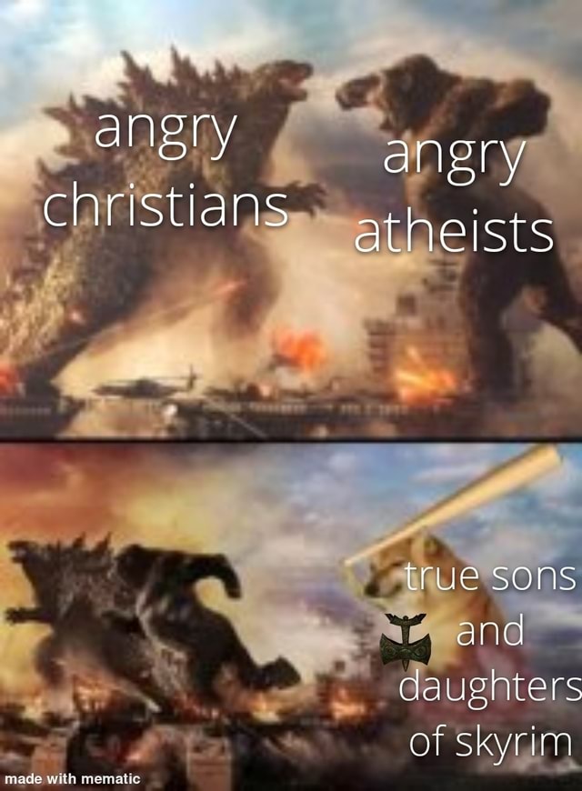 Angry angry christians atheists true sons and daughters of skyrim ...