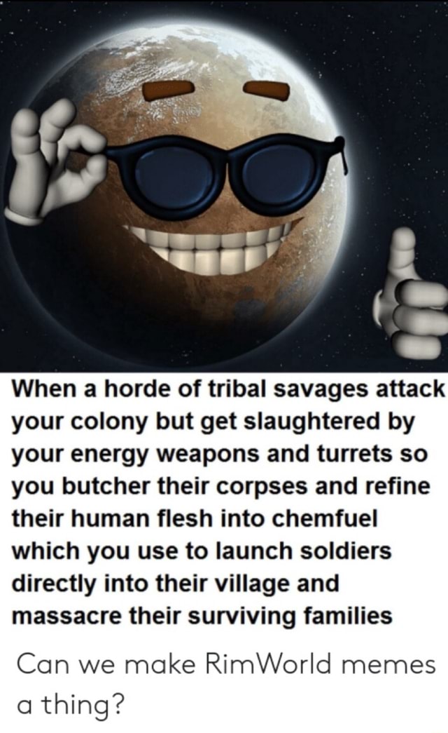 When a horde of tribal savages attack your colony but get slaughtered ...