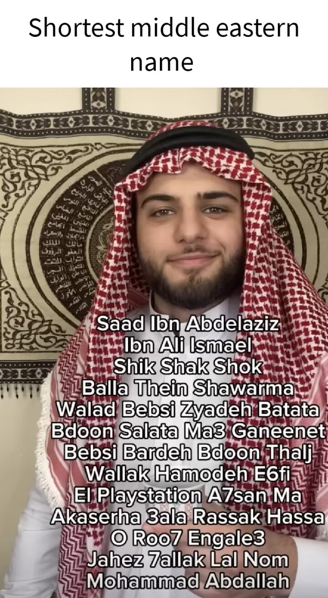 Shortest middle eastern name Saad Ibn Abdelaziz lbn Ali Ismael Shik ...