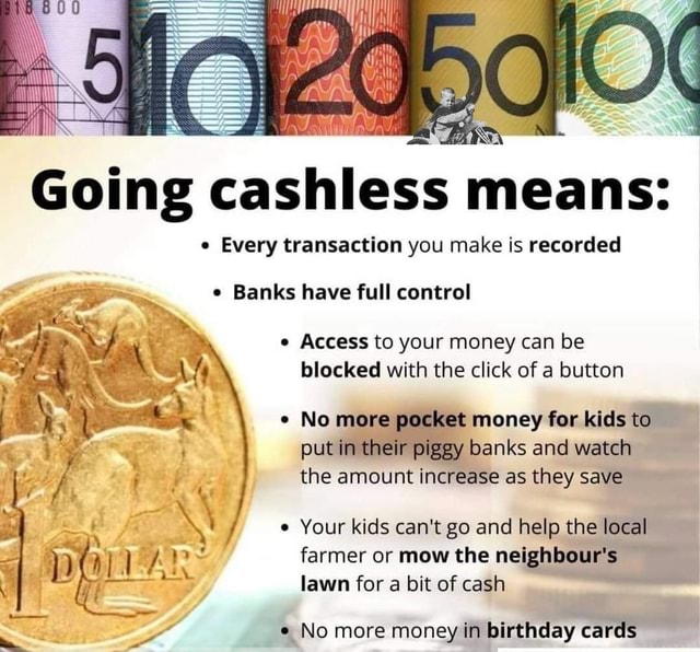Going cashless means: Every transaction you make is recorded Banks have ...