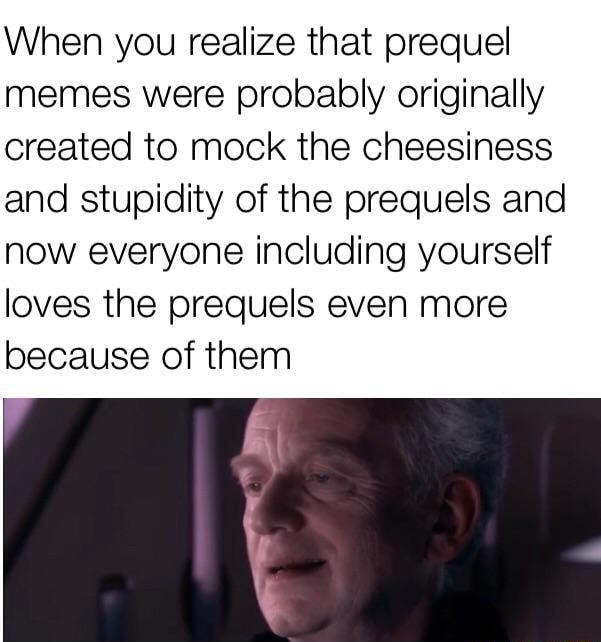 When you realize that prequel memes were probably originally created to ...