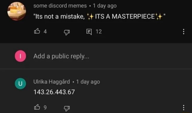 Some discord memes 1 day ago "Its not a mistake, ITS A MASTERPIECE 12 ...