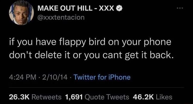 MAKE OUT HILL - XXX @ @xxxtentacion if you have flappy bird on your ...