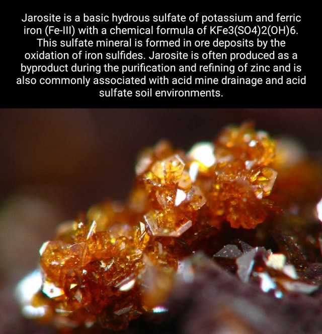 Jarosite is a basic hydrous sulfate of potassium and ferric iron (Fe ...